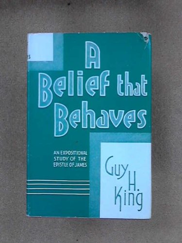 A Belief That Behaves: An Expositional Study of the Epistle of James ...