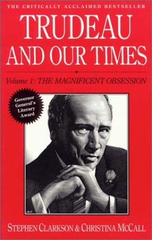 Trudeau and Our Times Volume 1: McCall, Christina, Clarkson, Stephen ...