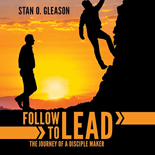 Follow to Lead: The Journey of a Disciple Maker : Stan O. Gleason, Abraham LaVoi, Pentecostal ...
