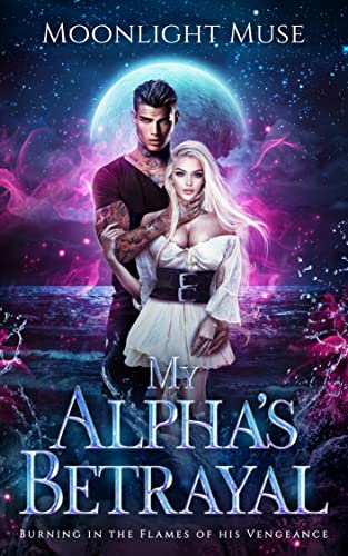 My Alpha's Betrayal: Burning in the Flames of his Vengeance (Magic of Kaeladia Series Book 1 ...