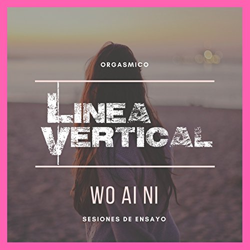 Play Wo Ai Ni (Sesiones de Ensayo) by Linea Vertical on Amazon Music