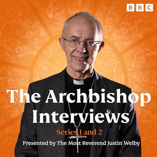 The Archbishop Interviews: Series 1 and 2: Presented by the Most Reverend Justin Welby ...