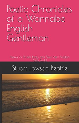 Poetic Chronicles of a Wannabe English Gentleman: Poems for Mind, Body ...