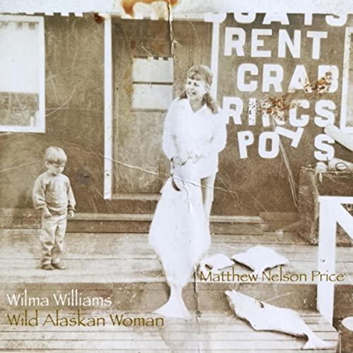 Écouter Wilma Williams Wild Alaskan Woman par Matthew Nelson Price sur ...