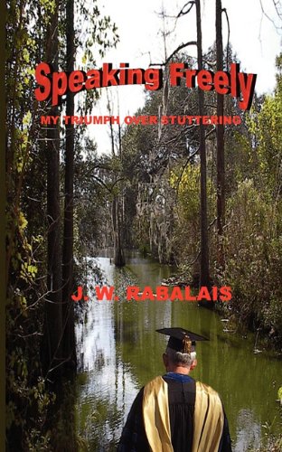 Speaking Freely: My Triumph Over Stuttering: Rabalais, John Wayne ...