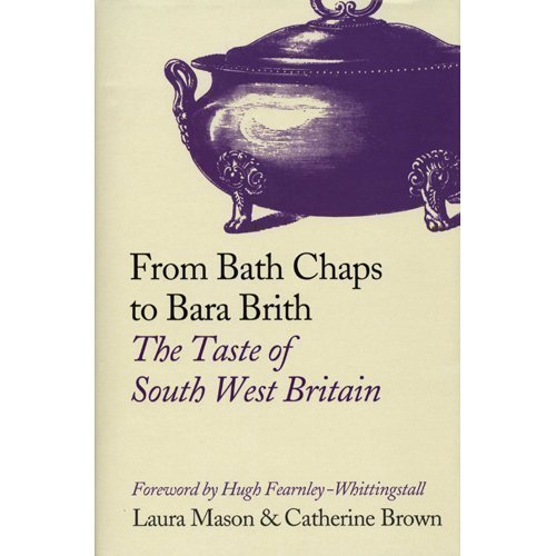 From Bath Chaps to Bara Brith - The Taste of South West Britain: Laura ...