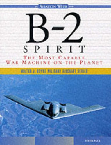 B-2 Spirit: The Most Capable War Machine on the Planet (Walter J. Boyne ...