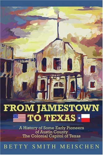 From Jamestown to Texas: A HISTORY OF SOME EARLY PIONEERS OF AUSTIN ...