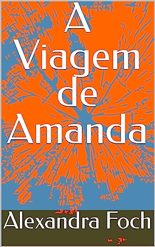 A Viagem de Amanda (Portuguese Edition) eBook : Foch, Alexandra: Amazon ...