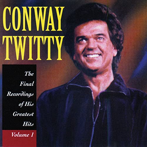 Play The Final Recordings Of His Greatest Hits, Vol. 1 by Conway Twitty ...
