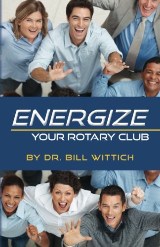 Energize: Your Rotary Club: Wittich, Dr. Bill: 9781928794004: Amazon ...