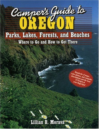 Camper's Guide to Oregon: Parks, Lakes, Forests, and Beaches: Morava ...