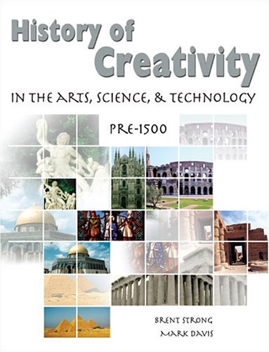 HISTORY OF CREATIVITY IN THE ARTS, SCIENCE AND TECHNOLOGY: PRE-1500 ...