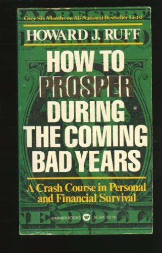 How to Prosper in the Coming Bad Years: Ruff, Howard J.: 9780446969529 ...