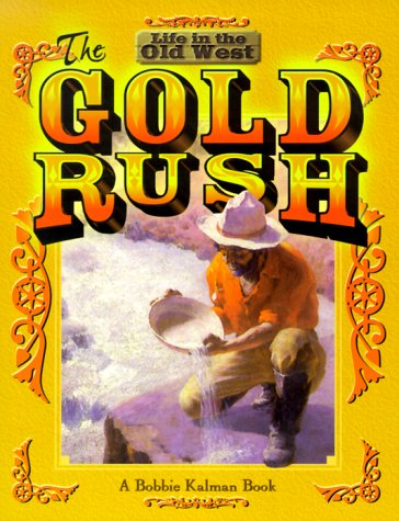 The Gold Rush (Life in the Old West): Kalman, Bobbie: 9780778701118 ...