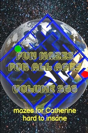 Fun Mazes for All Ages Volume 366: Mazes for Catherine - Hard to Insane ...