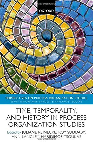 Time, Temporality, and History in Process Organization Studies ...