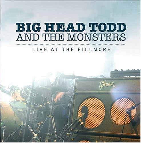 Big Head Todd & Monsters - Live at the Fillmore, Big Head Todd and The ...