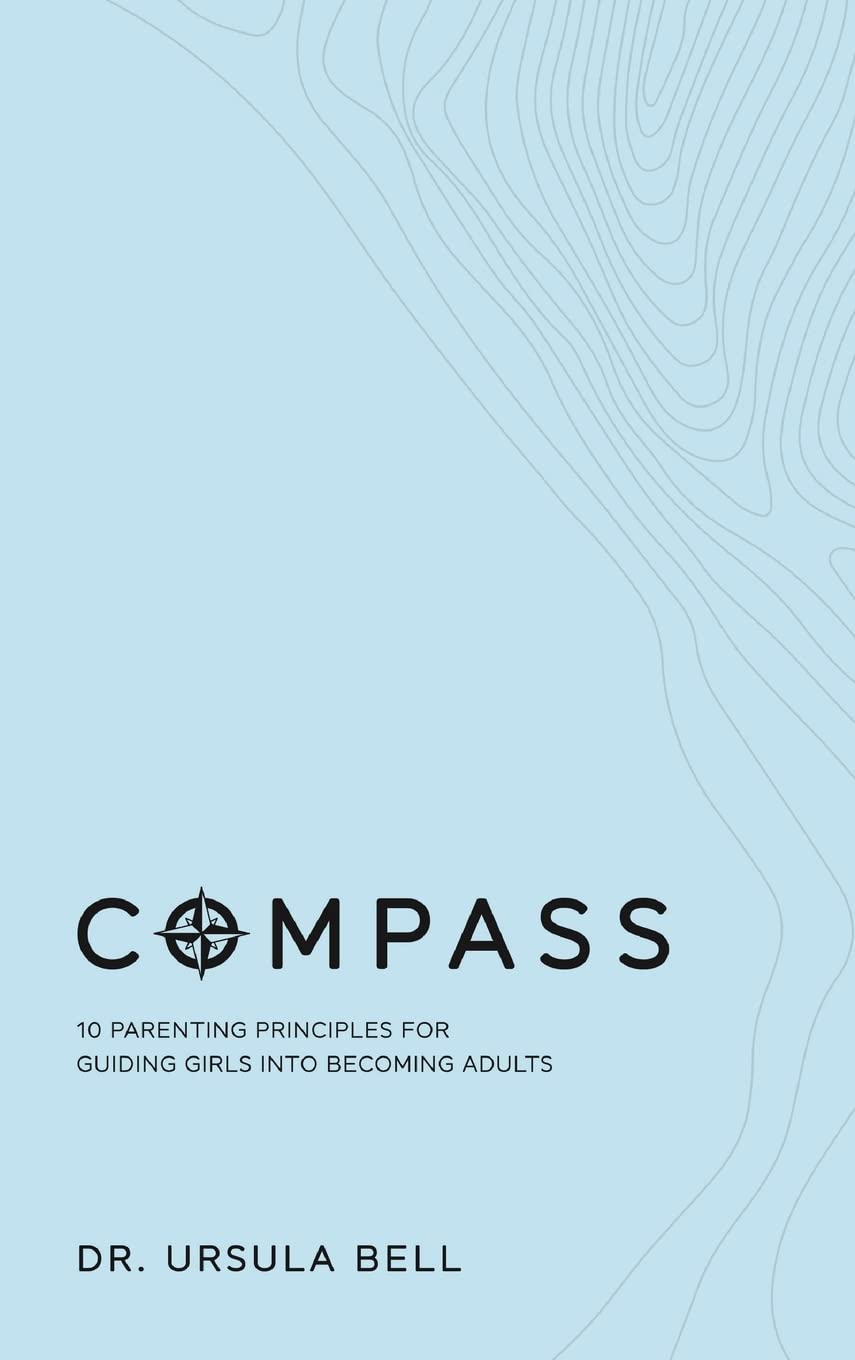 COMPASS: 10 Parenting Principles for Guiding Girls into Becoming Adults ...