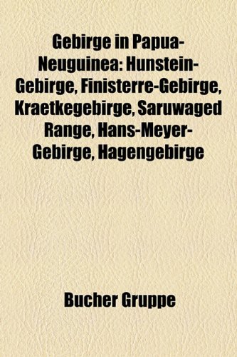 Gebirge in Papua-Neuguinea: Hunstein-Gebirge, Finisterre-Gebirge ...