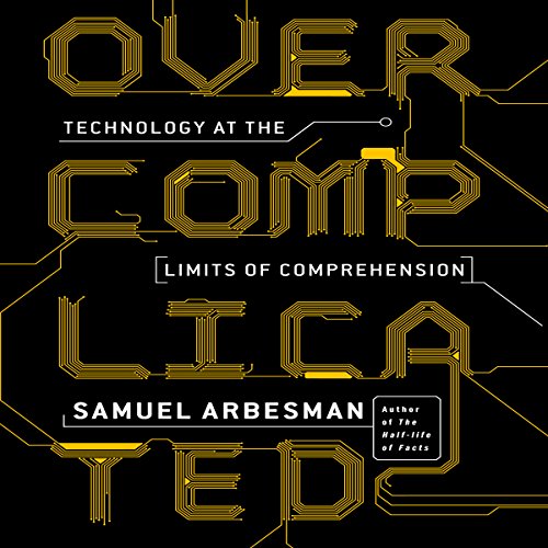 Overcomplicated: Technology at the Limits of Comprehension (Audible ...