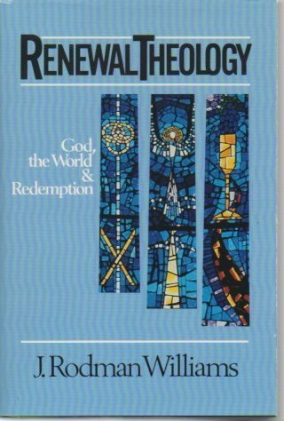 Renewal Theology: God, the World and Redemption : Systematic Theology ...