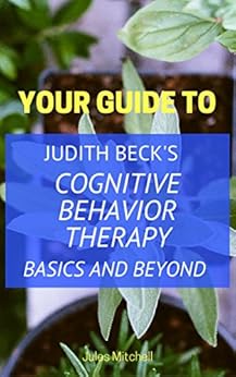 Amazon.co.jp: Your Guide to Judith Beck's Cognitive Behavior Therapy ...