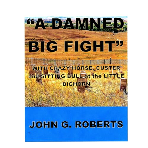 Amazon.com: 'A DAMNED BIG FIGHT': With Crazy Horse, Custer and Sitting ...