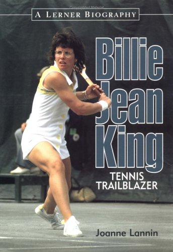 Billie Jean King : Tennis Trailblazer (Lerner Biographies): Lannin ...
