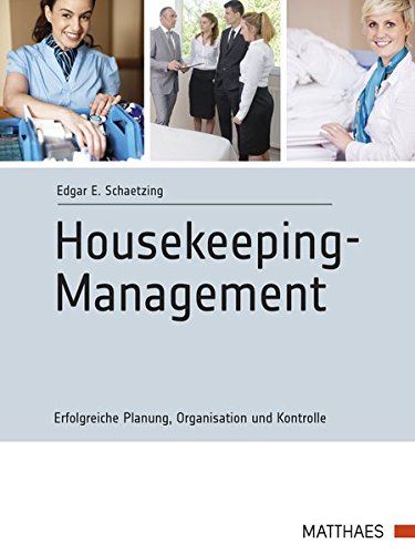 Modernes Housekeeping-Management: Erfolgreiche Planung, Organisation ...