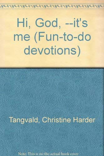 Hi, God, -it's me (Fun-to-do devotions): Christine Harder Tangvald ...