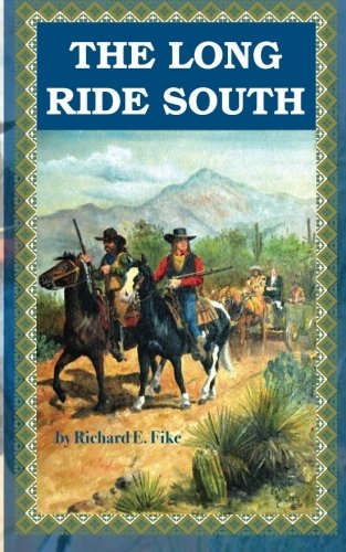 The Long Ride South: Fike, Richard E.: 9780984169825: Amazon.com: Books