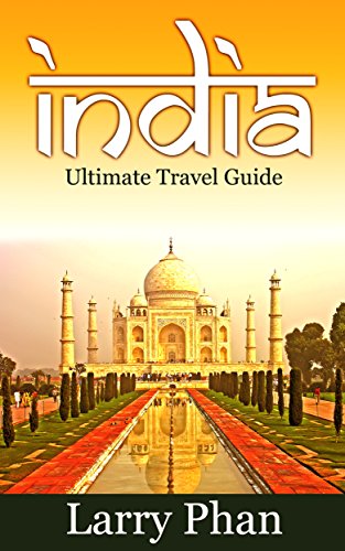 India: Ultimate Travel Guide to the Greatest Destination. All you need ...
