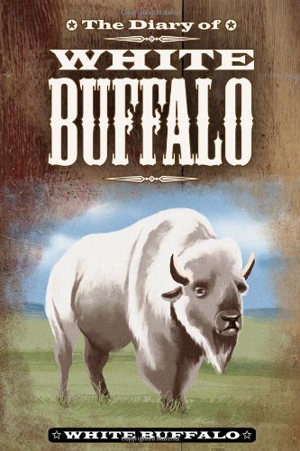 The Diary of White Buffalo: White Buffalo: 9781434907646: Amazon.com: Books