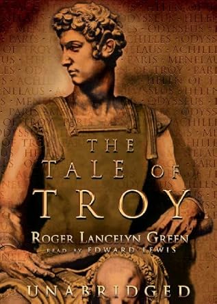 The Tale of Troy: Retold from the Ancient Authors: Green, Roger ...