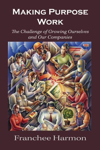 Making Purpose Work: The Challenge of Growing Ourselves and Our ...