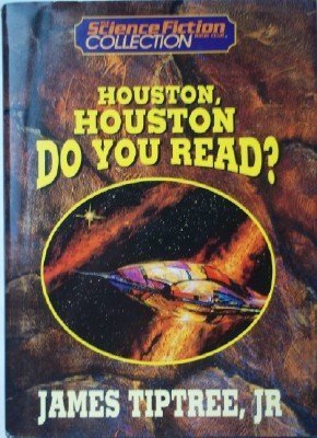 Houston, Houston Do You Read?: TIPTREE, JR., JAMES [Alice Sheldon ...