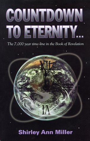 Countdown to Eternity...The 7,000 Year Time-Line in the Book of ...