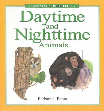 Daytime and Nighttime Animals (Animal Opposites): Behm, Barbara ...