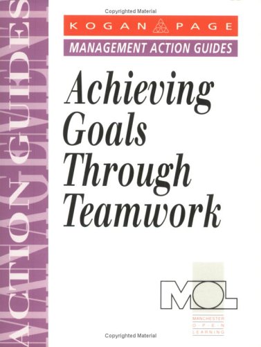 Achieving Goals Through Teamwork (Management Action Guides): Manchester ...