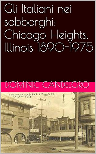 Gli Italiani nei sobborghi: Chicago Heights, Illinois 1890-1975 ...