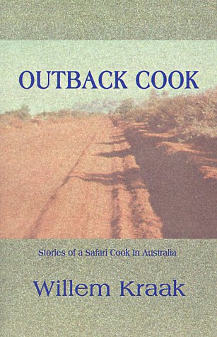 Outback Cook: Stories of a Safari Cook in Australia : Kraak, Willem ...