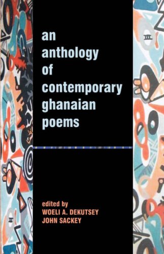 An Anthology Of Contemporary Ghanaian Poems: Woeli A. Dektsey, Sackey ...