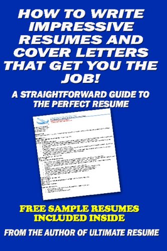 How To Write Impressive Resumes And Cover Letters That Get You The Job ...