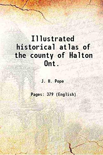 Illustrated historical atlas of the county of Halton Ont. 1877: J. H ...