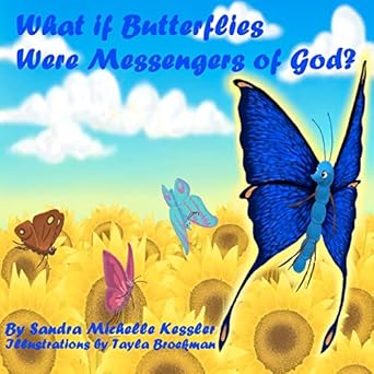 What if Butterflies were Messengers of God?: Kessler, Sandra Michelle ...