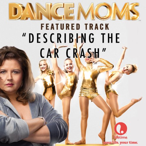 Describing the Car Crash (From "Dance Moms") - Single by John Balcom on ...