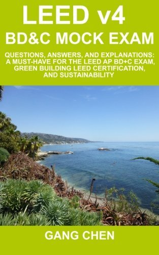 By Gang Chen LEED v4 BD&C Mock Exam: Questions, answers, and explanations: A must-have for the ...