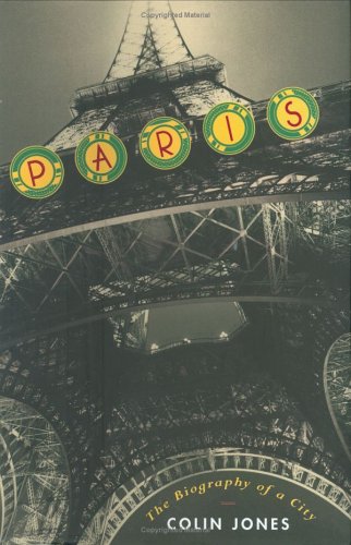 Paris: The Biography of a City: Jones, Colin: Amazon.com: Books