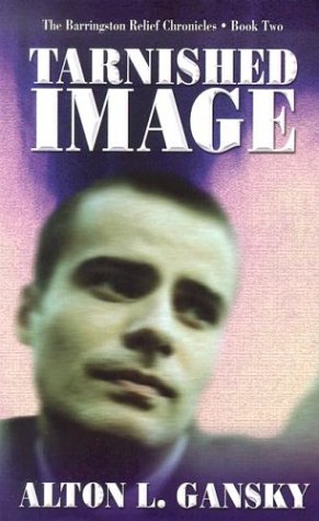 Tarnished Image (The Barringston Relief Chronicles, Book 2): Alton L ...